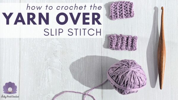 Yarn Over Slip Stitch Tutorial • Salty Pearl Crochet